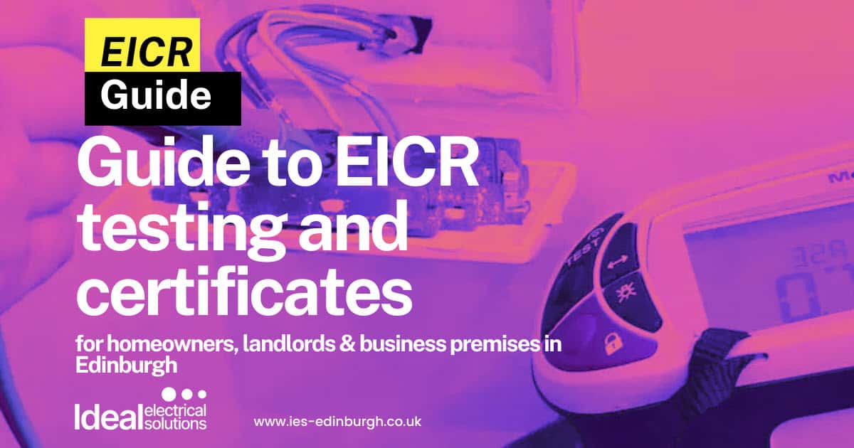EICR Guide by Ideal Electrical in Edinburgh